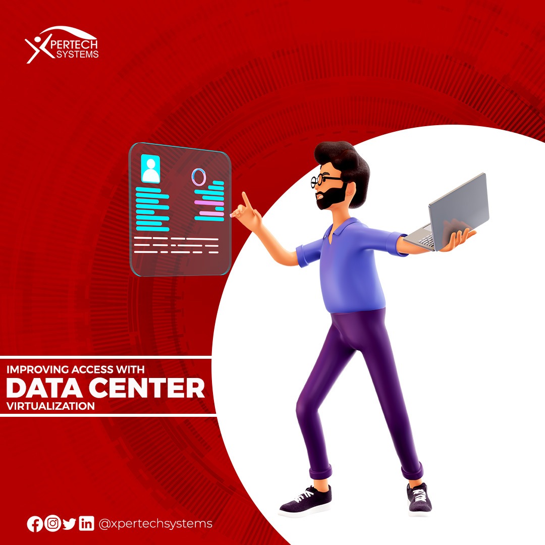 IMPROVING ACCESS WITH DATA CENTER VIRTUALIZATION - Xpertech Solutions Group